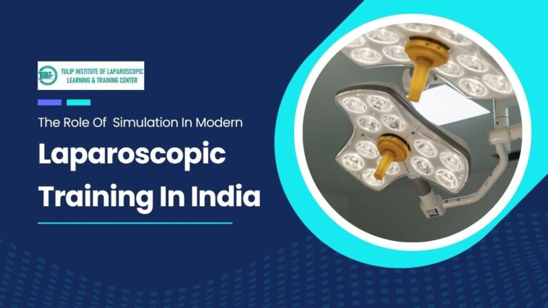 The Role Of Simulation In Modern Laparoscopic Training In India